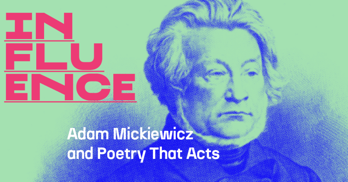 INFLUENCE. Adam Mickiewicz & Poetry That Acts – Project Premiere ...
